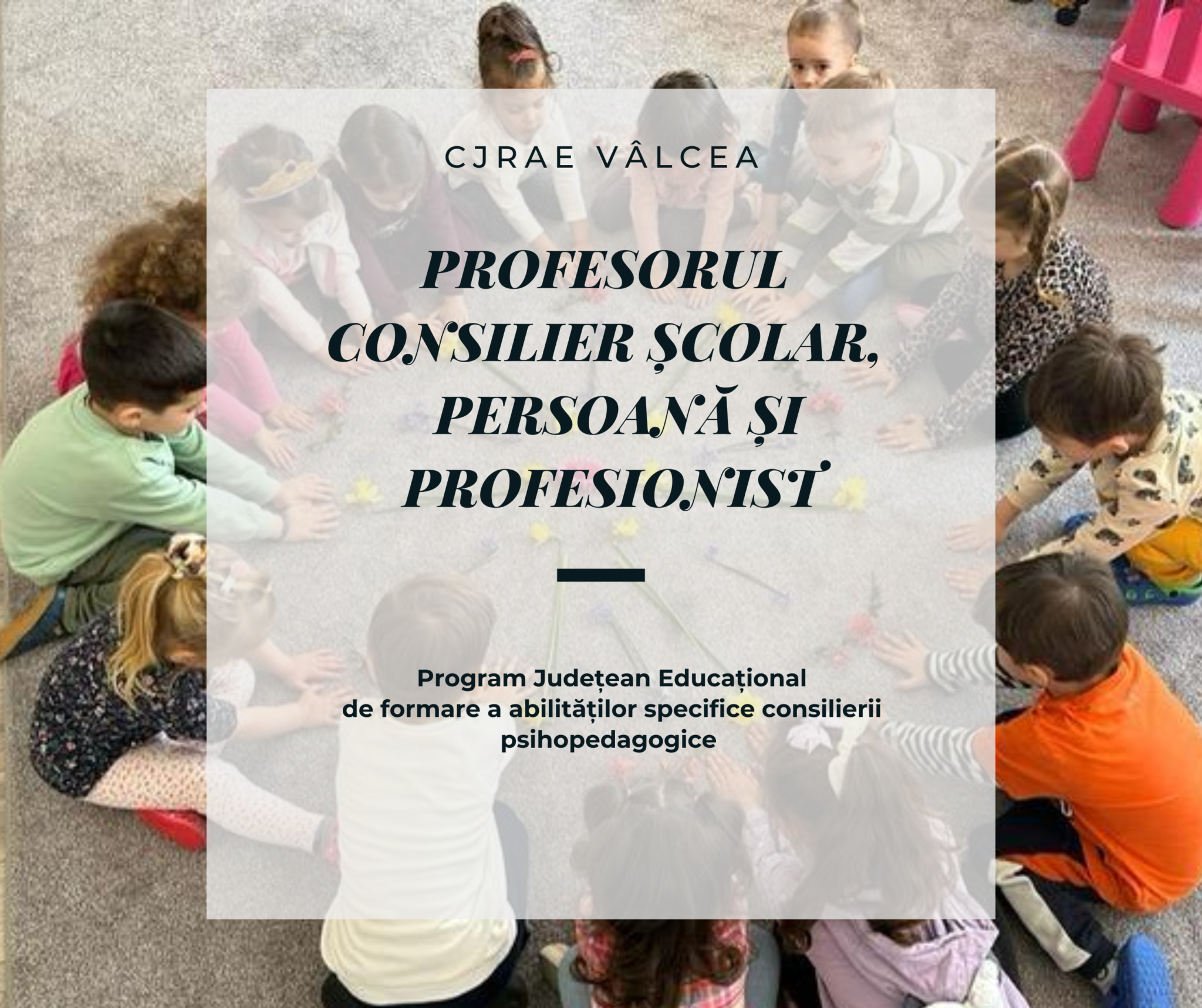 PROIECT “PROFESORUL-CONSILIER ȘCOLAR, PERSOANĂ ȘI PROFESIONIST ...